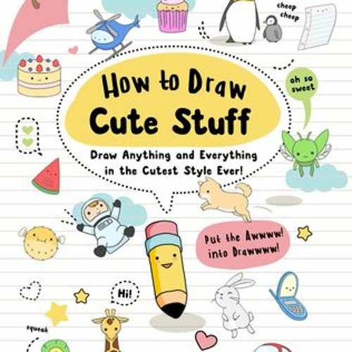 Stream [PDF] How to Draw Cute Stuff: Draw Anything and Everything in ...