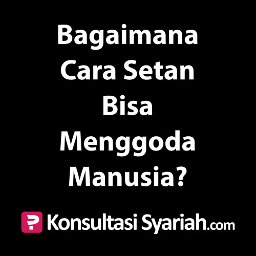 Stream Konsultasi Syariah: Bagaimana Cara Setan Bisa Menggoda Manusia ... Stream Konsultasi Syariah: Bagaimana Cara Setan Bisa Menggoda Manusia ...