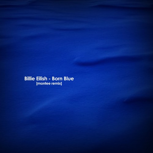 Stream Billie Eilish - Born Blue (Montee Remix) by Montee | Listen ...