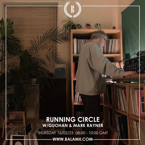 Stream Running Circle w/ Guohan & Mark Rayner - February 2023 by Balamii | Listen online for ...