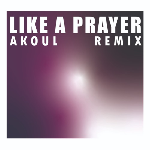 Stream Like A Prayer - Madonna (Akoul Remix) by Akoul | Listen online ...