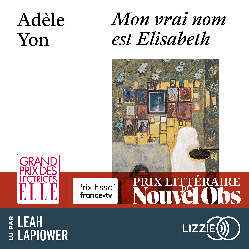 Stream Mon vrai nom est Elisabeth, d'Adèle Yon lu par Leah Lapiower ...