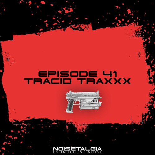 Indecent Noise - Noisetalgia Podcast 041: Tracid Traxxx 2024-07-15
