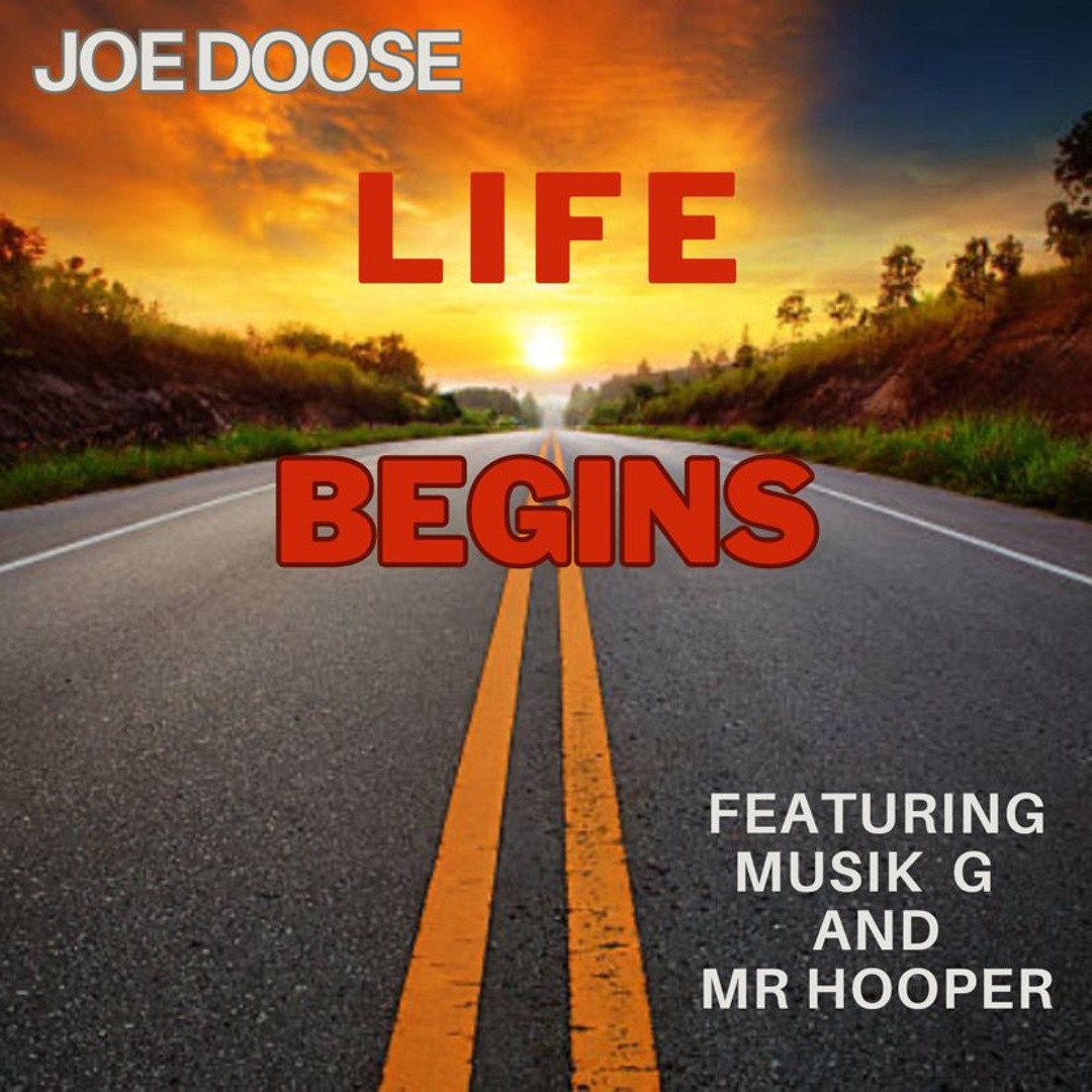 Stream Life Begins - Joe Doose Featuring Musik G And Mr. Hooper by Joe ...
