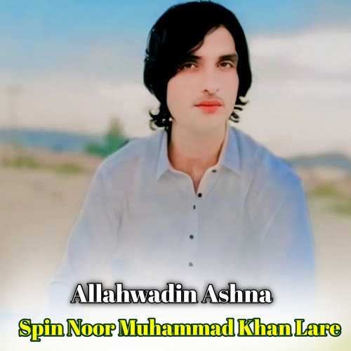 Stream Spin Noor Muhammad Khan Lare by Allahwadin Ashna | Listen online for free on SoundCloud