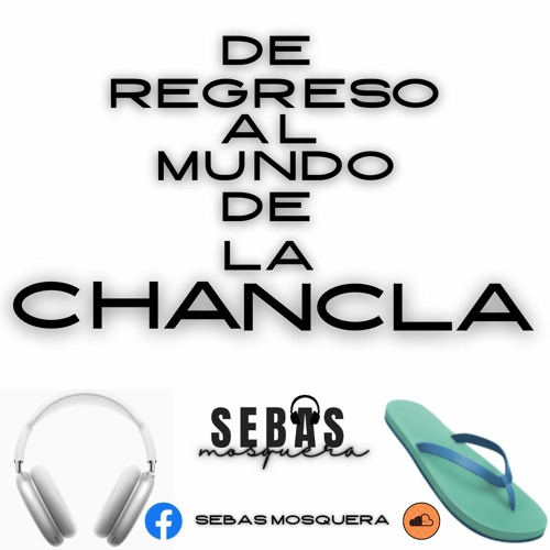 Stream DE REGRESO AL MUNDO DE LA CHANCLA by Sebas mosquera | Listen ... Stream DE REGRESO AL MUNDO DE LA CHANCLA by Sebas mosquera | Listen ...