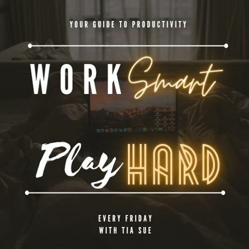 Stream Work Smart, Play Hard - Ep. One by Tia Sue | Listen online for ...