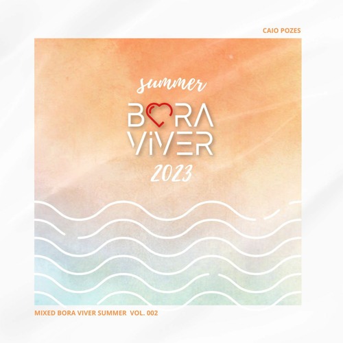 Stream Bora viver summer Vol. 002 Mixed Caio Pozes by Bora Viver ... Stream Bora viver summer Vol. 002 Mixed Caio Pozes by Bora Viver ...