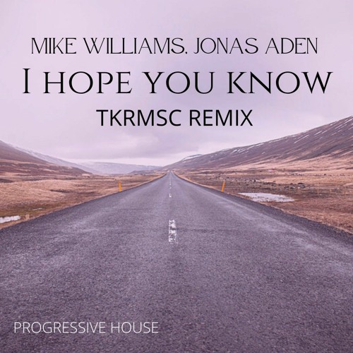 Stream Mike Williams - I Hope You Know (TKRMSC Remix) by TKRMSC ...