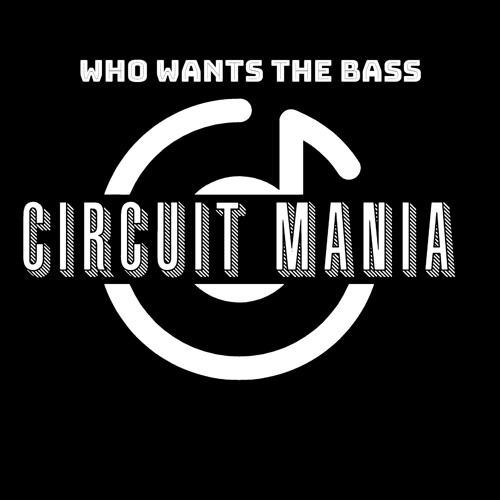 Stream Who Wants the Bass by Circuit Mania | Listen online for free on ...