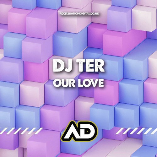 Stream Dj Ter - Our Love ACDIG3067 *Acceleration Digital* by Dj Ter ...