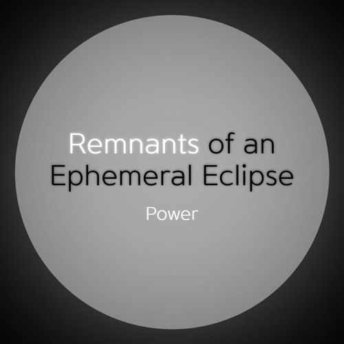 Stream Remnants of an Ephemeral Eclipse by Power | Listen online for free on SoundCloud