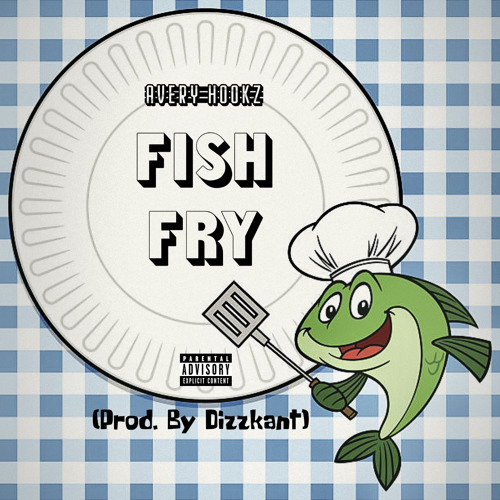 Stream Avery Hookz - Fish Fry (Prod. By Dizzkant) by Avery Hookz ...