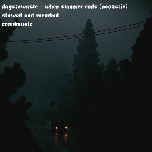Stream daystowaste - when the summer ends (acoustic)(slowed and ...
