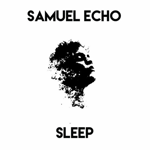 Stream Sleep by Samuel Echo | Listen online for free on SoundCloud