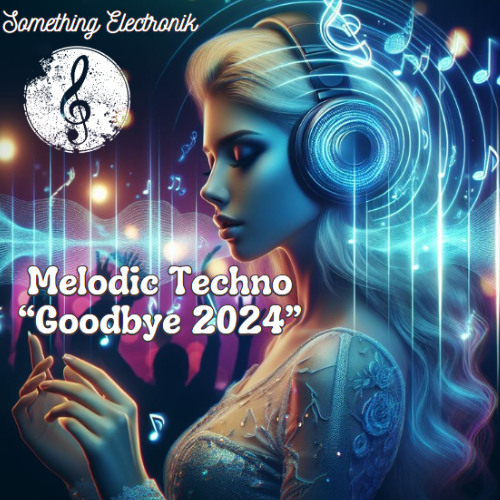 Listen to music albums featuring Goodbye 2024 - Melodic techno and ...