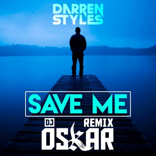 Stream Darren Styles - Save Me Dj Oskar Remix / FREE DOWNLOAD! by DJ ...