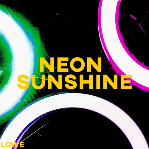 Stream Neon Sunshine by LOWE | Listen online for free on SoundCloud