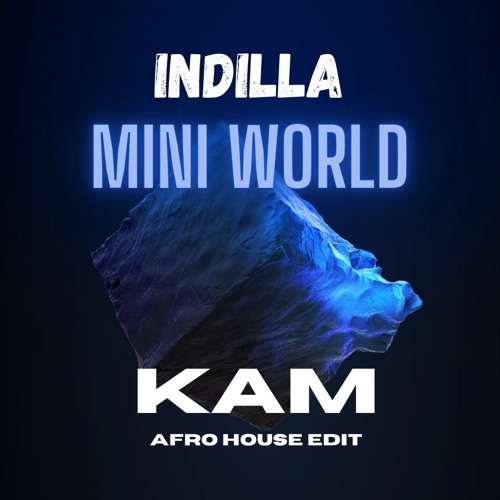 Stream Indilla - Mini World (Afro House Edit) by MUSICBYKAM | Listen ...
