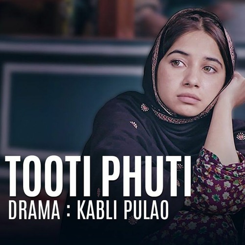 Stream Tooti Phuti | Kuch Tooti Phooti Si | Full OST | Kabli Pulao ...