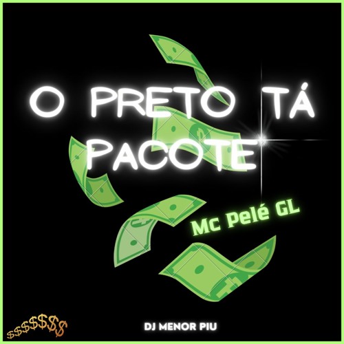 Stream MC PELÉ GL - O PRETO TÁ PACOTE ( DJ MENOR PIU ) 2K23 by DJ MENOR ...