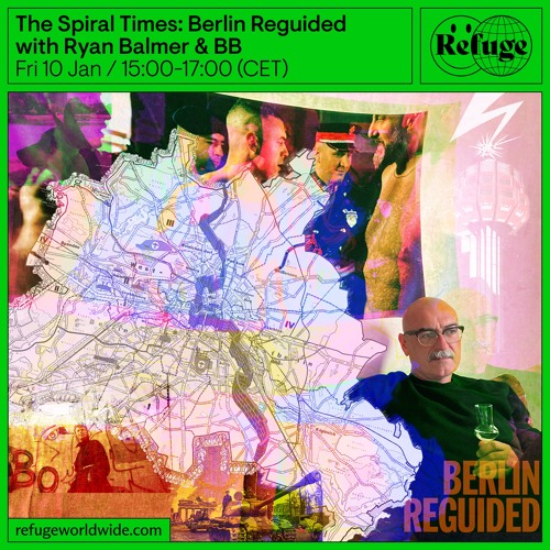 Stream The Spiral Times: Berlin Reguided with Ryan Balmer - BB - 10 Jan ...