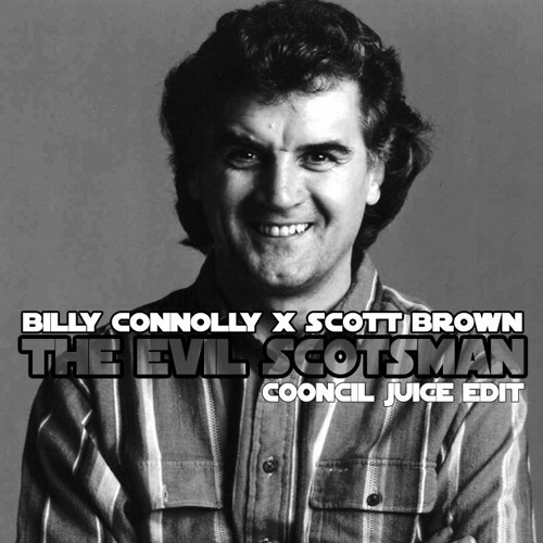 Stream Billy Connolly X Scott Brown - The Evil Scotsman (CooncilJuice ...
