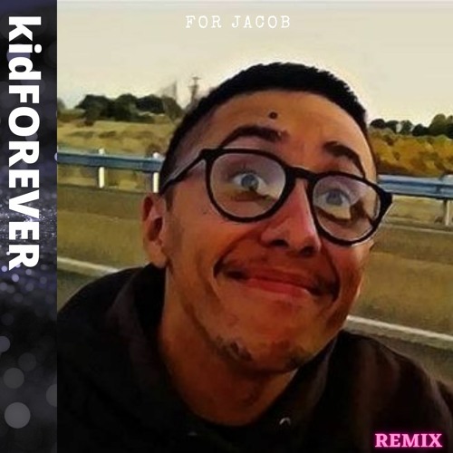 Stream For Jacob (REMIX) by kidFOREVER | Listen online for free on SoundCloud