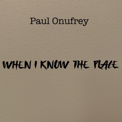 Stream When I Know the Place by Paul Onufrey | Listen online for free ...