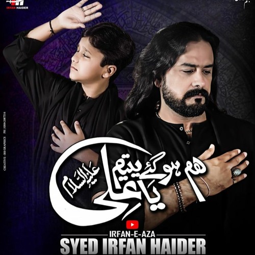 Stream Hum Hogaye Yateem Ya Ali (a.s) -- Irfan Haider -- Noha Mola Ali ...