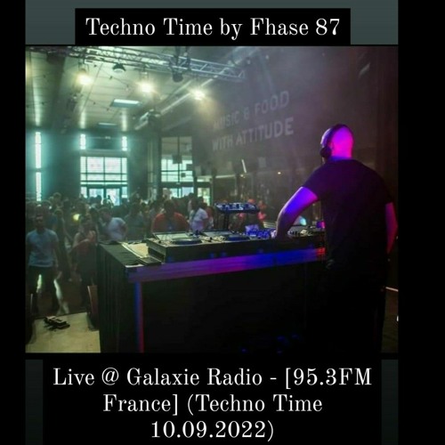 Stream Fhase 87 - Live @ Galaxie Radio - [95.3FM France] (Techno Time 10.09.2022) by Fhase 87 ...