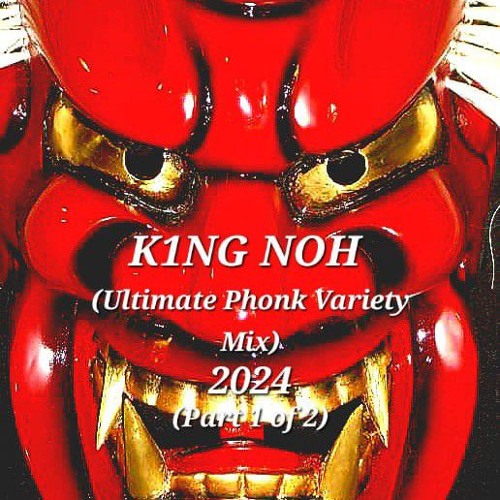 Stream K1NG Noh - Ultimate Phonk Mix 2024 (Part 1 of 2). by The K1NGDOM ...