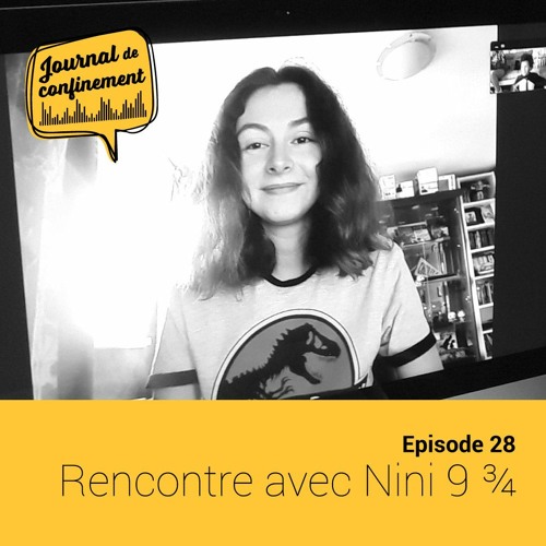 Stream Episode 28 : Rencontre avec Nini 9 ¾ by Journal de confinement ...