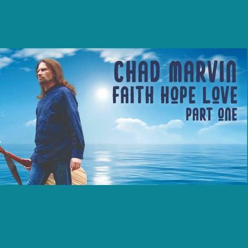 Stream Chad Marvin | Listen to Chad Marvin "FAITH HOPE LOVE Part One ...