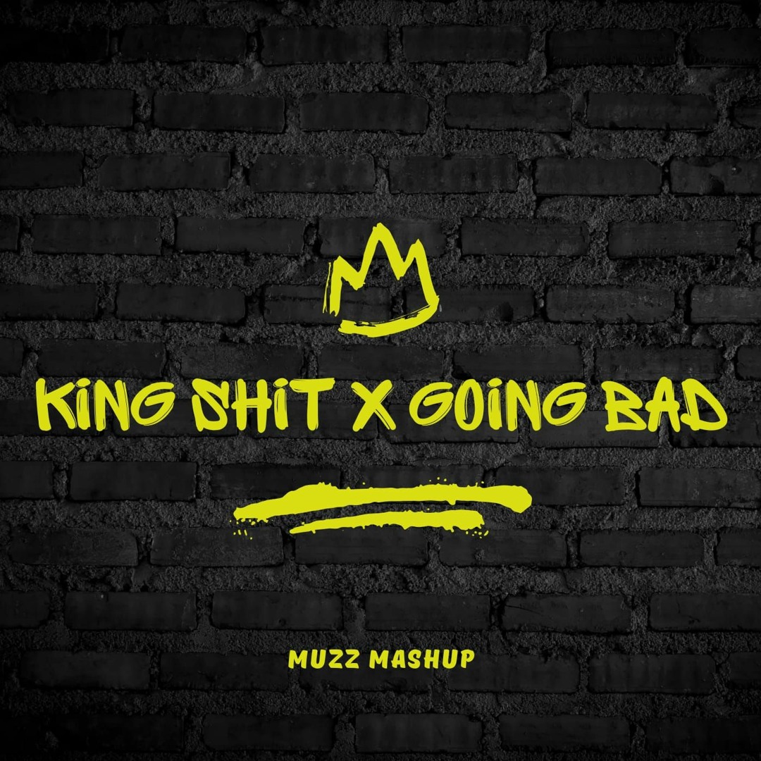 Stream King Shit X Going Bad - Muzz Mashup by dj muzz | Listen online ...