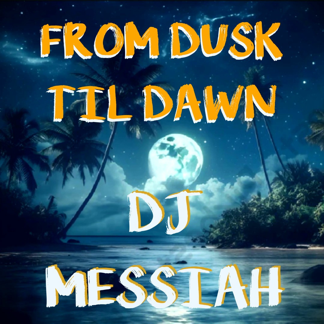 Stream FROM DUSK TIL DAWN by DJ MESSIAH (I SPILLED LAVA ON THE TRACK ...