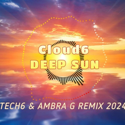 Stream Cloud6 - DEEP SUN ( TECH6 & AMBRA G REMIX 2024 ) by SIXSENSE ...