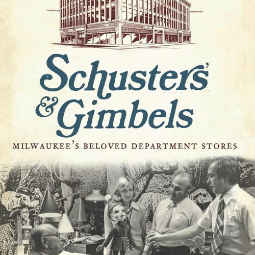 Stream episode PDF_ Schuster's & Gimbels: Milwaukee's Beloved ...