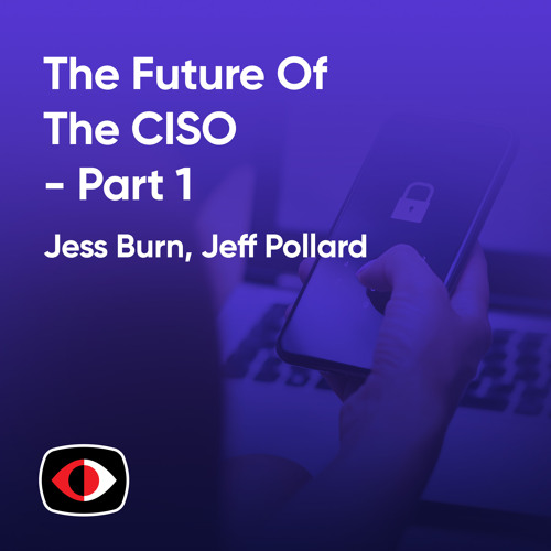 Stream The Future Of The CISO - Jeff Pollard, Jess Burn - BSW #379 by ...
