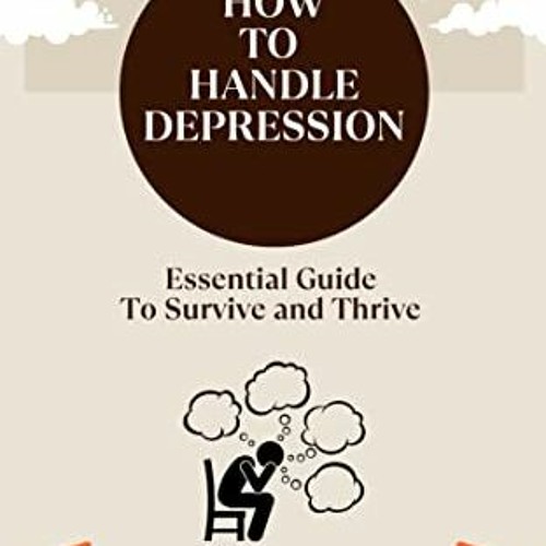 Stream *[ HOW TO HANDLE DEPRESSION, Essential Guide To Survive and ...
