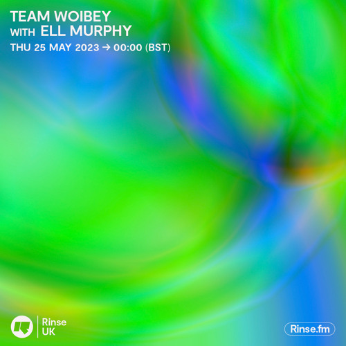 Stream Team Woibey with Ell Murphy - 25 May 2023 by Rinse FM | Listen ...