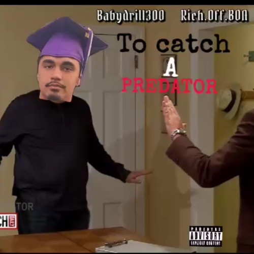 Stream To catch a predator ft Rich off Boa by Drillfrmda3 | Listen ...