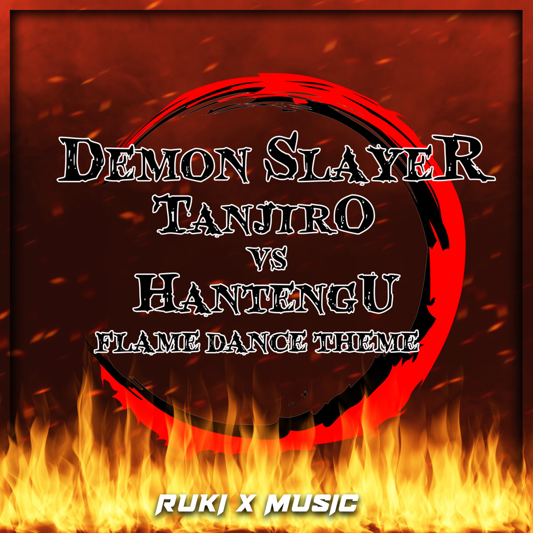 Stream Tanjiro VS Hantengu Flame Dance Theme (From 'Demon Slayer') by Ruki X Music | Listen ...
