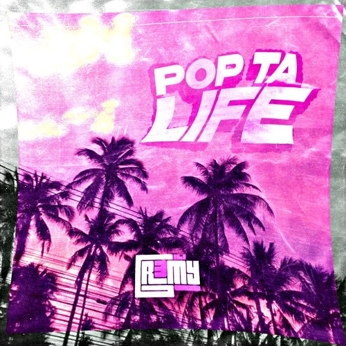 Stream Pop Ta Life by Dj g-remy | Listen online for free on SoundCloud