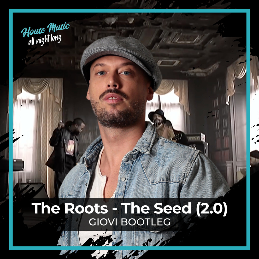 Stream The Roots - The Seed (2.0) [Giovi Bootleg] + Extended Mix by ...