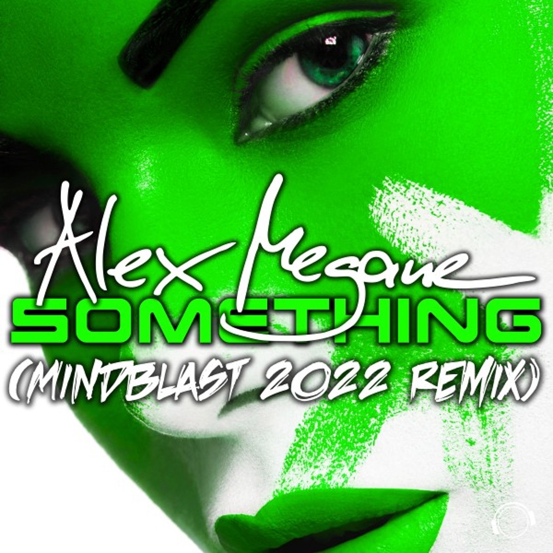 Stream Something (Mindblast 2022 Remix) by Alex Megane | Listen online for free on SoundCloud