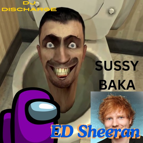 Stream Ed Sheeran - Sussy Baka (Dj Discharge Exclusive) by DJ DISCHARGE ...