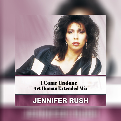Stream Jennifer Rush - I Come Undone - [Human Extended Mix] by Art ...