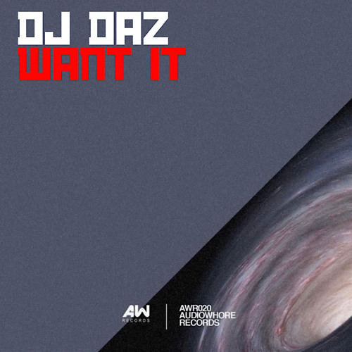 Stream Want It - DJ Daz (UK) Out Now On Audio Whore Records by DJ Daz ...