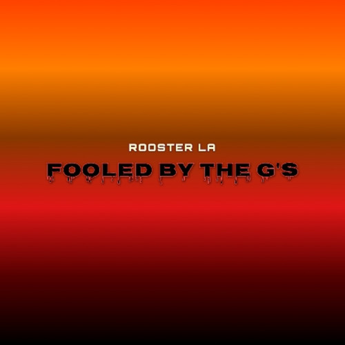 Stream Fooled By The G's by Rooster La | Listen online for free on SoundCloud